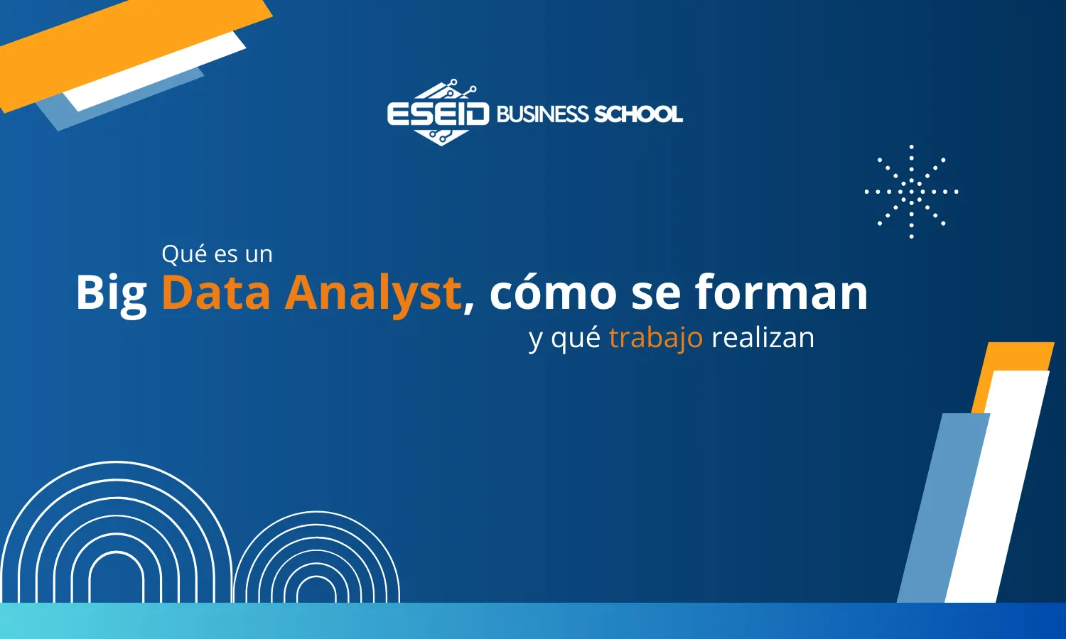 ¿Qué es un Big Data Analyst, cómo se forma y qué hace? - ESEID AI Business School